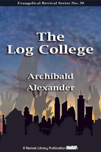 The Log College -Archibald Alexander - ebook – Revival Books