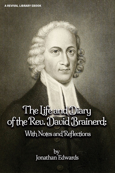 The Life and Diary of the Rev. David Brainerd: With Notes and Reflecti ...